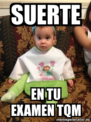 Meme Personalizado - SUERTE EN TU EXAMEN TQM - 1942054