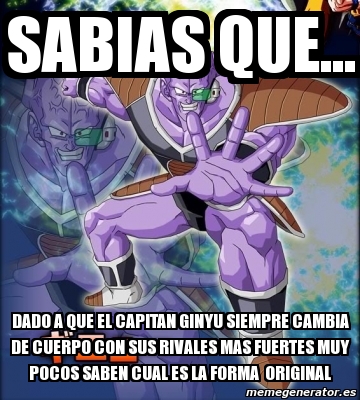 Meme Personalizado - SABIAS QUE... DADO A QUE EL CAPITAN GINYU SIEMPRE ...