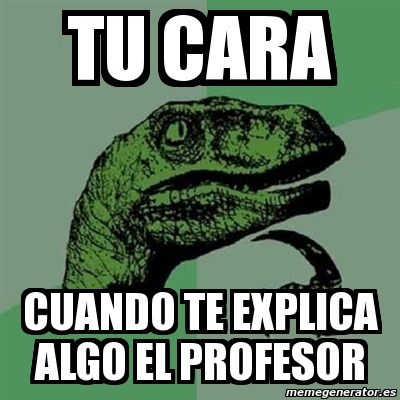 Meme Filosoraptor - tu cara cuando te explica algo el profesor - 1945129