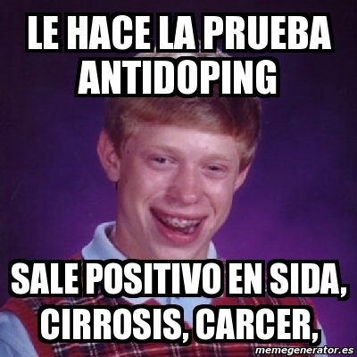 Meme Bad Luck Brian - le hace la prueba antidoping sale positivo en ...