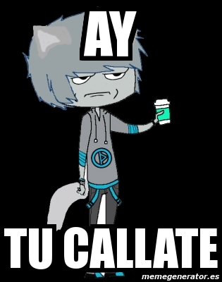 Meme Personalizado - ay tu callate - 1949092