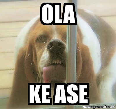 Meme Personalizado - ola ke ase - 1950542