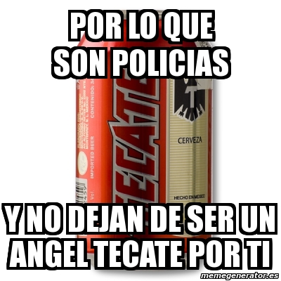 Meme Personalizado - por lo que son policias y no dejan de ser un angel ...