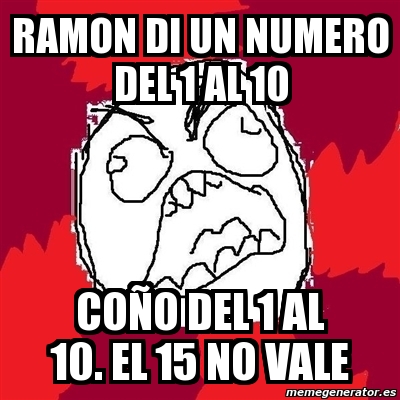 Meme Rage FU - Ramon di un numero del 1 al 10 CoÃ±o del 1 al 10. el 15 ...