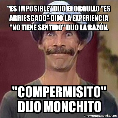 Meme Personalizado - "Es imposible" dijo el orgullo "es arriesgado ...