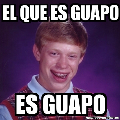 Meme Bad Luck Brian - el que es guapo es guapo - 1952549