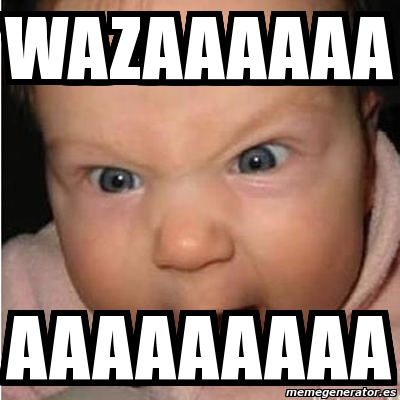 Meme Bebe furioso - wazaaaaaa aaaaaaaaa - 1953887