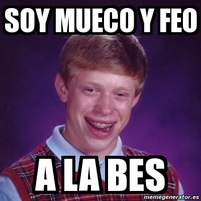 Meme Bad Luck Brian - soy mueco y feo a la bes - 1954363