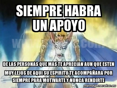 Meme Personalizado - siempre habra un apoyo de las personas que mas te ...