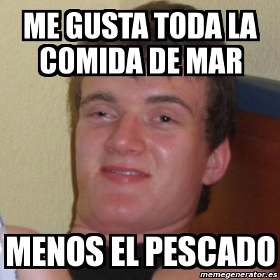 Meme Stoner Stanley - Me gusta toda la comida de mar menos el pescado ...