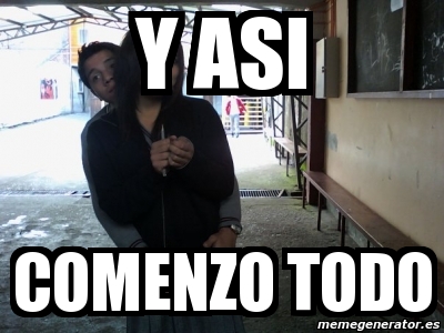 Meme Personalizado - Y asi comenzo todo - 1957014