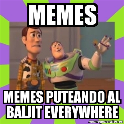 Meme Personalizado - memes memes puteando al baljit everywhere - 1958096