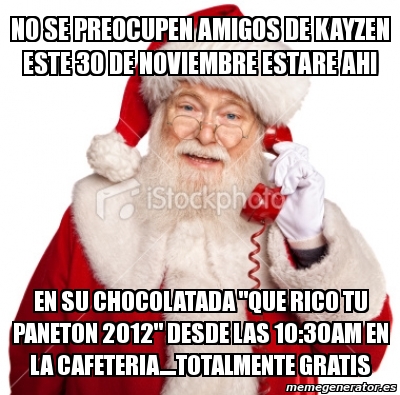 Meme Personalizado - no se preocupen amigos de kayzen este 30 de ...