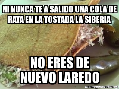 Meme Personalizado - NI NUNCA TE A SALIDO UNA COLA DE RATA EN LA ...