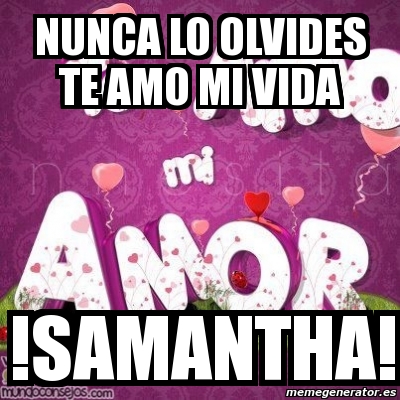 Meme Personalizado - nunca lo olvides te amo mi vida !samantha! - 1964885