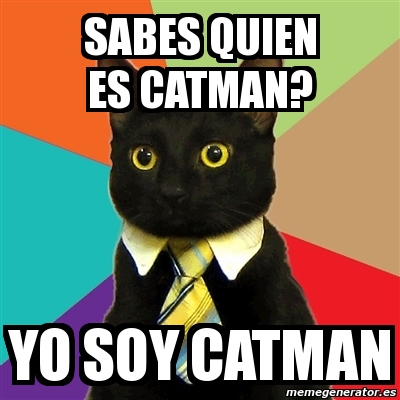 Meme Business Cat - sabes quien es catman? yo soy catman - 1967122