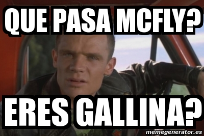 Meme Personalizado - QUE PASA MCFLY? ERES gALLINA? - 1967346