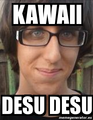 Meme Personalizado - Kawaii Desu Desu - 1969919