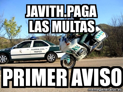 Meme Personalizado - JaviTH.Paga las multas primer aviso - 1971063