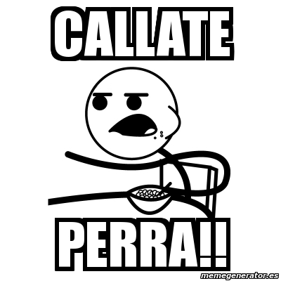 Meme Cereal Guy - CALLATE PERRA!! - 1973522