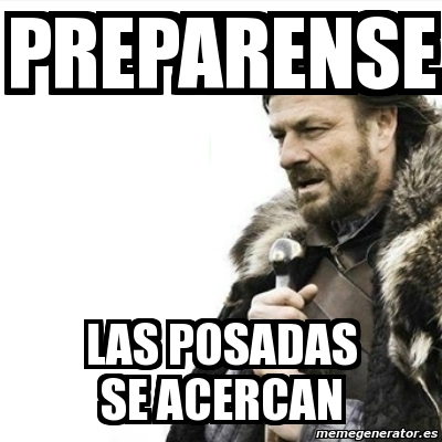 Meme Prepare Yourself - preparense las posadas se acercan - 1973915