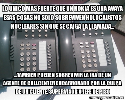 Meme Personalizado - lo unico mas fuerte que un nokia es una avaya esas ...