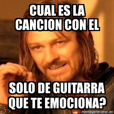Meme Boromir - cual es la cancion con el solo de guitarra que te ...