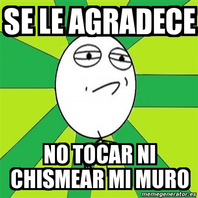 Meme Challenge Accepted - se le agradece no tocar ni chismear mi muro ...