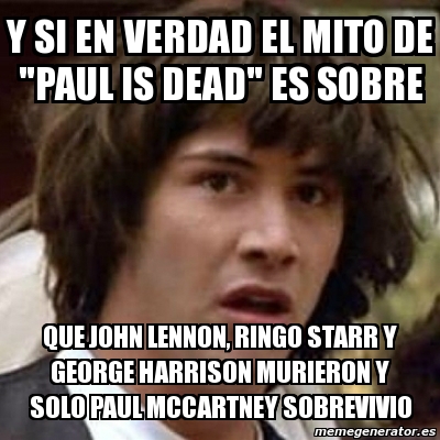 Meme Keanu Reeves - y si en verdad el mito de "paul is dead" es sobre ...