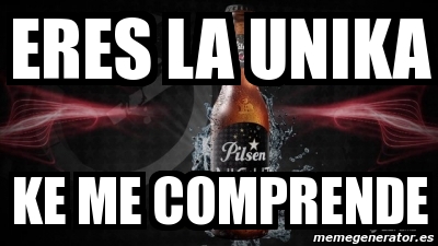 Meme Personalizado - ERES LA UNIKA KE ME COMPRENDE - 1985657