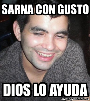 Meme Personalizado - sarna con gusto dios lo ayuda - 1986614