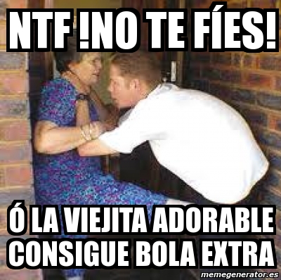 Meme Personalizado - Ntf !no te fíes! ó la viejita adorable consigue ...