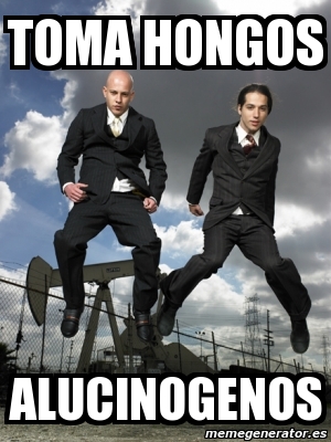 Meme Personalizado - toma hongos alucinogenos - 1990508