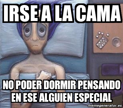 Meme Personalizado - irse a la cama no poder dormir pensando en ese ...