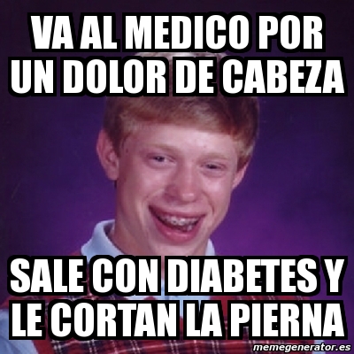 Meme Bad Luck Brian - va al medico por un dolor de cabeza sale con ...