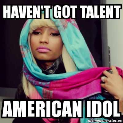 Meme Personalizado - haven't got talent american idol - 1993129