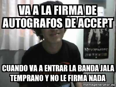 Meme Personalizado - va a la firma de autografos de accept cuando va a ...