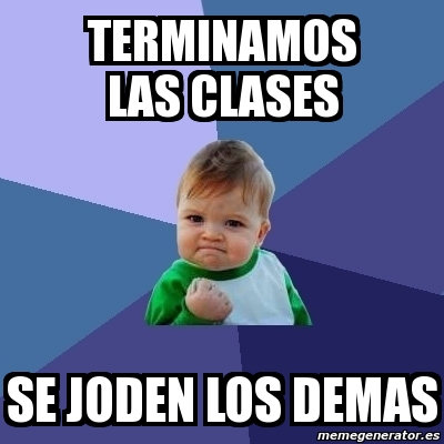Meme Bebe Exitoso - terminamos las clases se joden los demas - 1994155