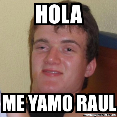 Meme Stoner Stanley - HOLA ME YAMO RAUL - 1994205