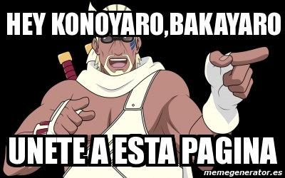 Meme Personalizado - hey konoyaro,bakayaro unete a esta pagina - 1994951