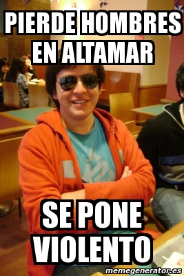 Meme Personalizado - pierde hombres en altamar se pone violento - 1995134