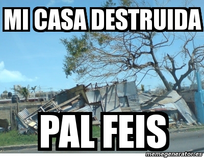 Meme Personalizado - mi casa destruida pal feis - 1997890