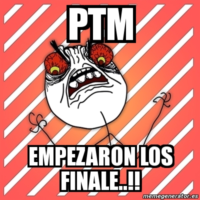 Meme I Hate - pTM Empezaron los finale..!! - 1998026