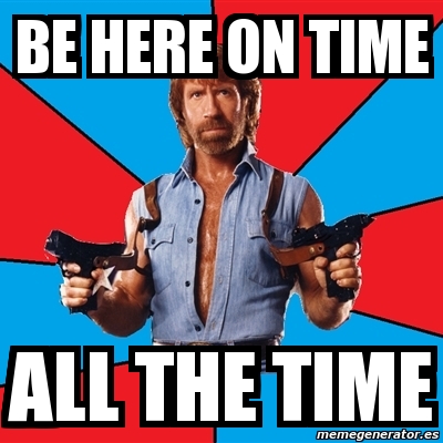 Meme Chuck Norris - be here on time all the time - 1999195