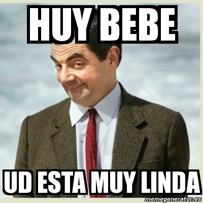 Meme Mr Bean - HUY BEBE UD ESTA MUY LINDA - 10003605