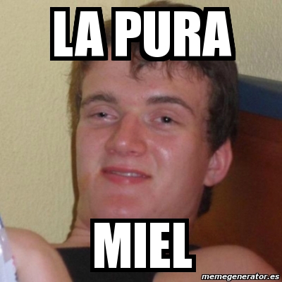 Meme Stoner Stanley - la pura miel - 10272715