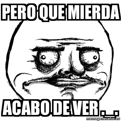 Meme Me Gusta - pero que mierda acabo de ver ._. - 10337147