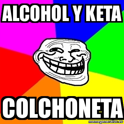 Meme Troll - ALcohol y Keta Colchoneta - 10343232