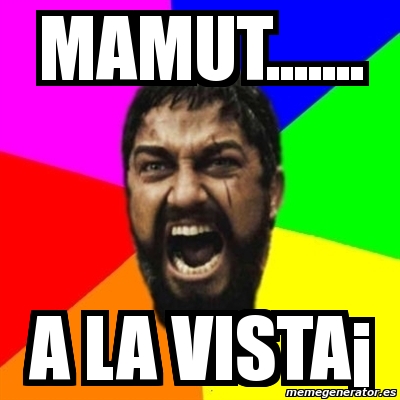 Meme Sparta - MAMUT....... A LA VISTAÂ¡ - 10351452