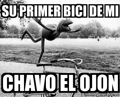 Meme Personalizado - su primer bici de mi chavo el ojon - 10356504